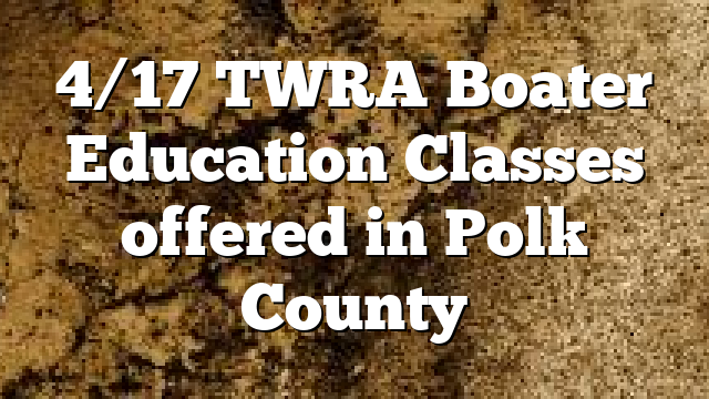 4/17 TWRA Boater Education Classes offered in Polk County – Polk County ...