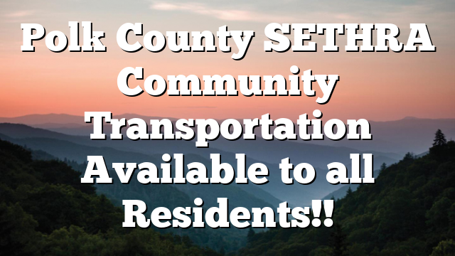Polk County SETHRA Community Transportation Available to all Residents ...