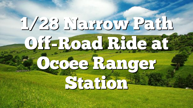1/28 Narrow Path Off-Road Ride at Ocoee Ranger Station – Polk County ...