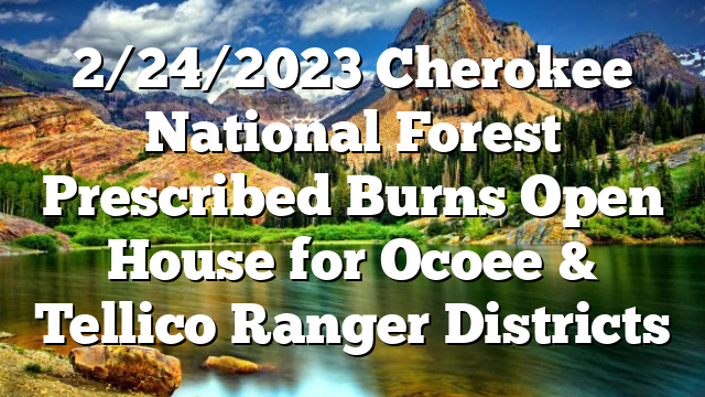 2/24/2023 Cherokee National Forest Prescribed Burns Open House for ...