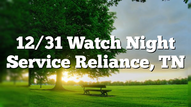 12/31 Watch Night Service Reliance, TN – Polk County Tennessee EVENTS