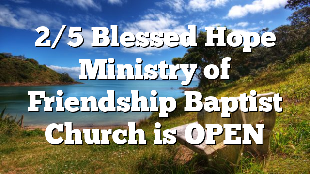 2/5 Blessed Hope Ministry of Friendship Baptist Church is OPEN – Polk ...