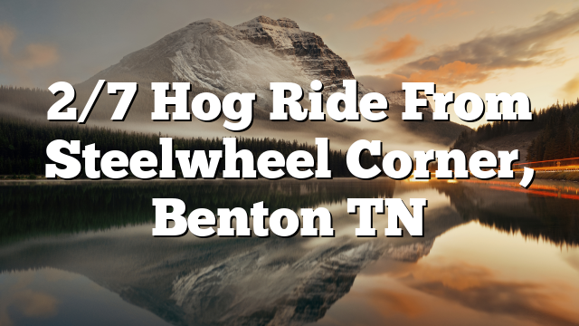 2/7 Hog Ride From Steelwheel Corner, Benton TN – Polk County Tennessee ...