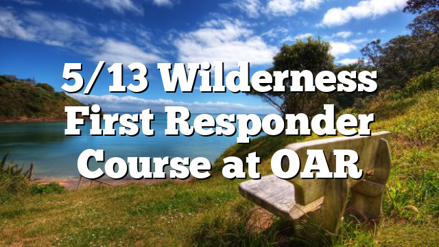5/13 Wilderness First Responder Course at OAR – Polk County Tennessee ...