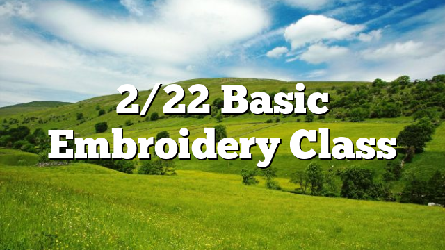 2/22 Basic Embroidery Class – Polk County Tennessee EVENTS