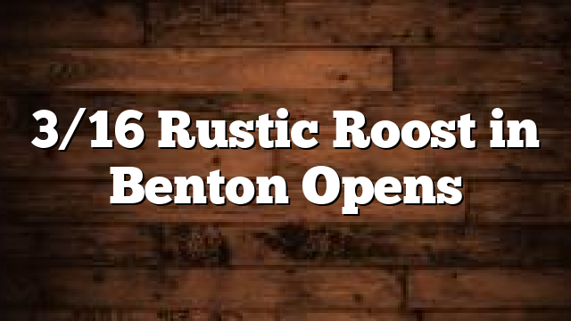 3/16 Rustic Roost in Benton Opens – Polk County Tennessee EVENTS