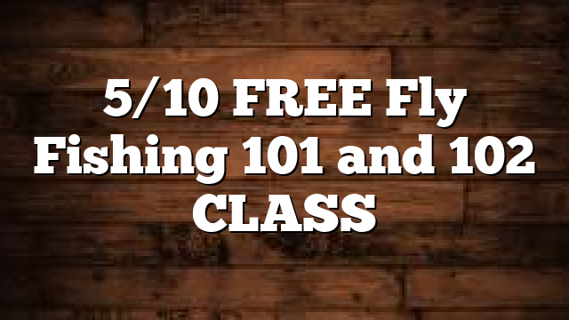 5/10 FREE Fly Fishing 101 and 102 CLASS – Polk County Tennessee EVENTS