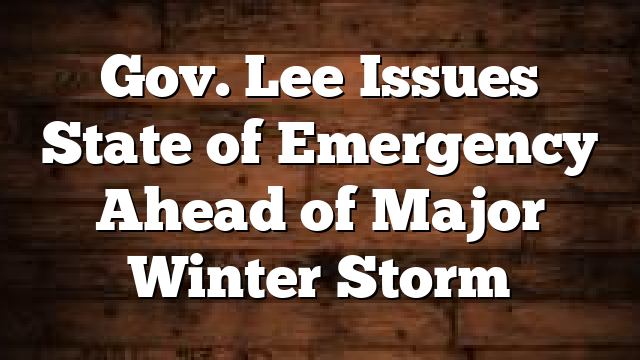 Gov. Lee Issues State of Emergency Ahead of Major Winter Storm – Polk ...